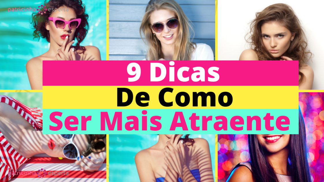 9 Dicas De Como Ser Mais Atraente Novembro 2024