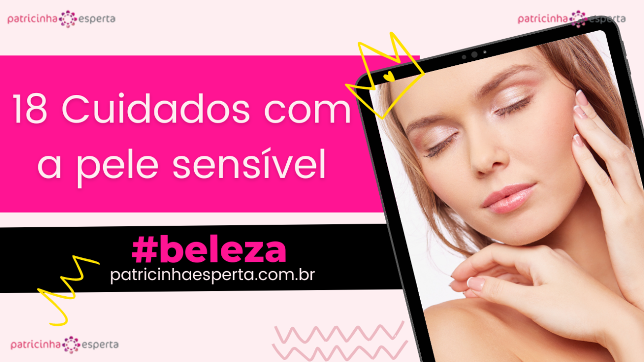 18 Cuidados Com A Pele Sensível - O Guia Completo
