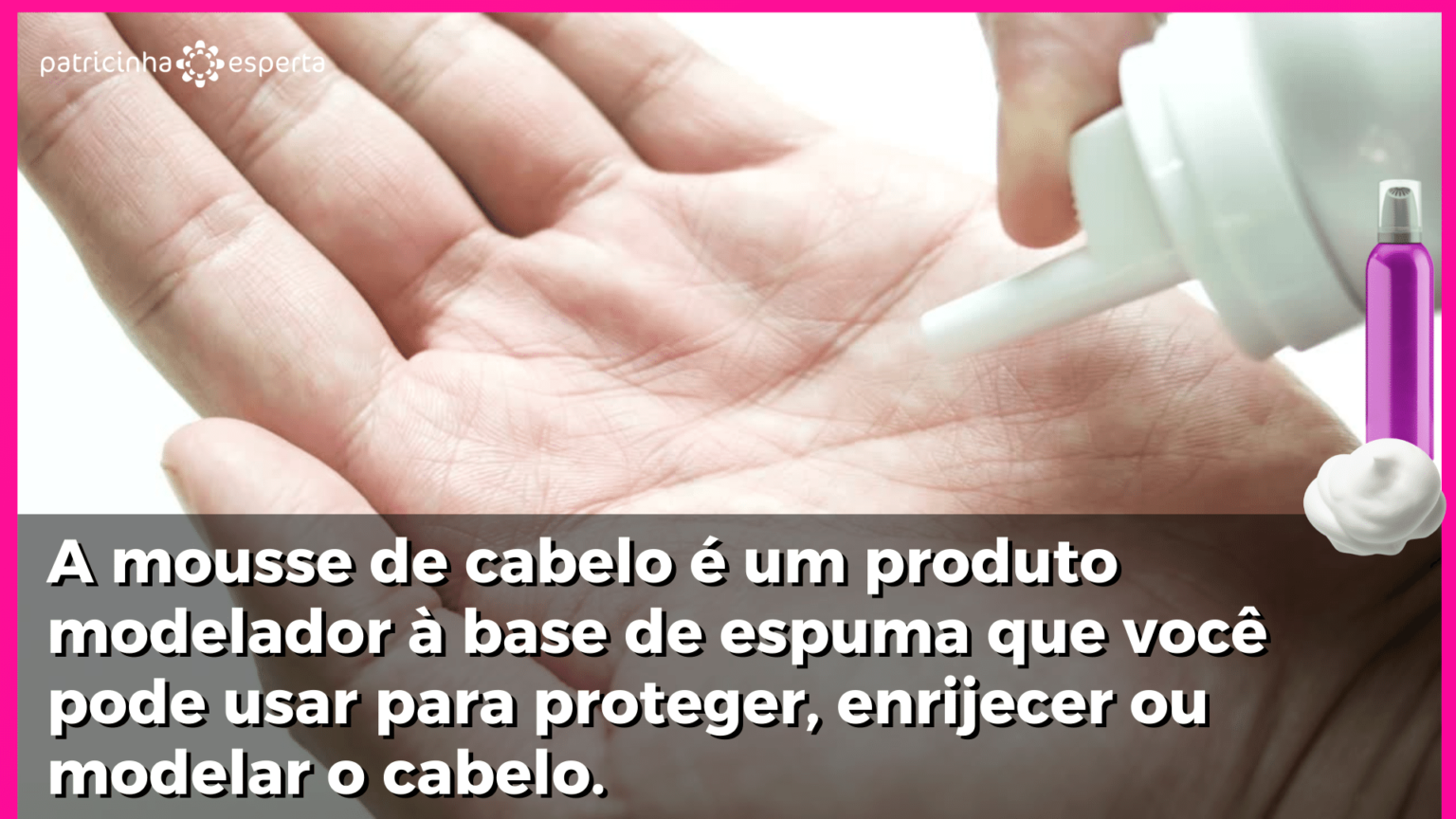 MOUSSE PARA CABELO - O Guia do Mousse Capilar