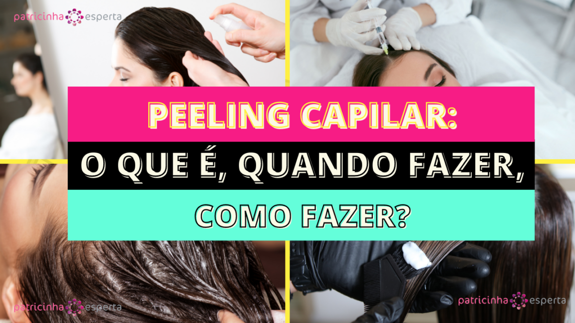 PEELING CAPILAR: o que é, quando fazer e como fazer